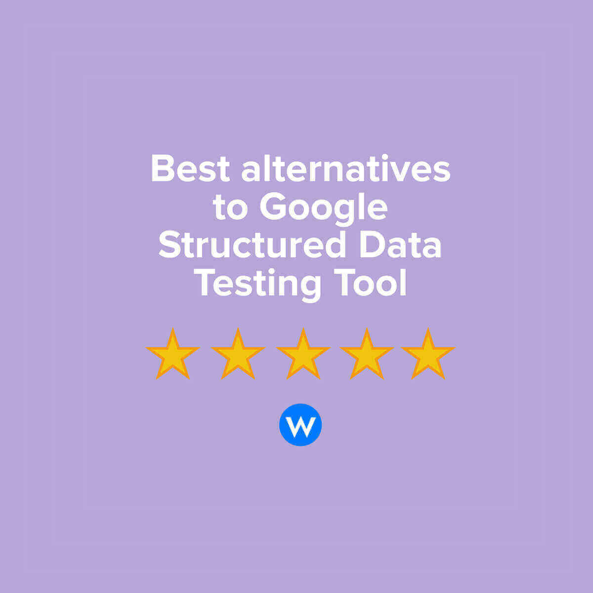 Structured Data Testing Tool Top 6 Alternatives To Validate Your Markup